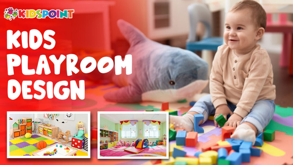 Creating a Kids-Friendly Playroom: A Ultimate Guide by The Kids Point
